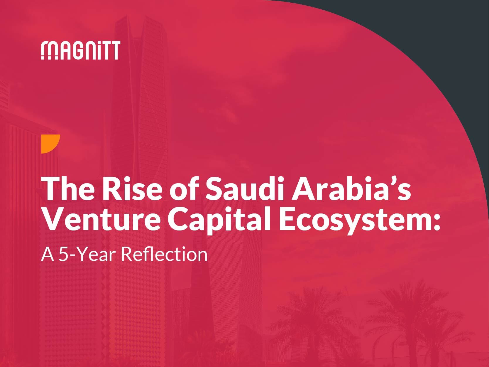The Rise of Saudi Arabia’s Venture Capital Ecosystem: A 5-Year Reflection | MAGNiTT